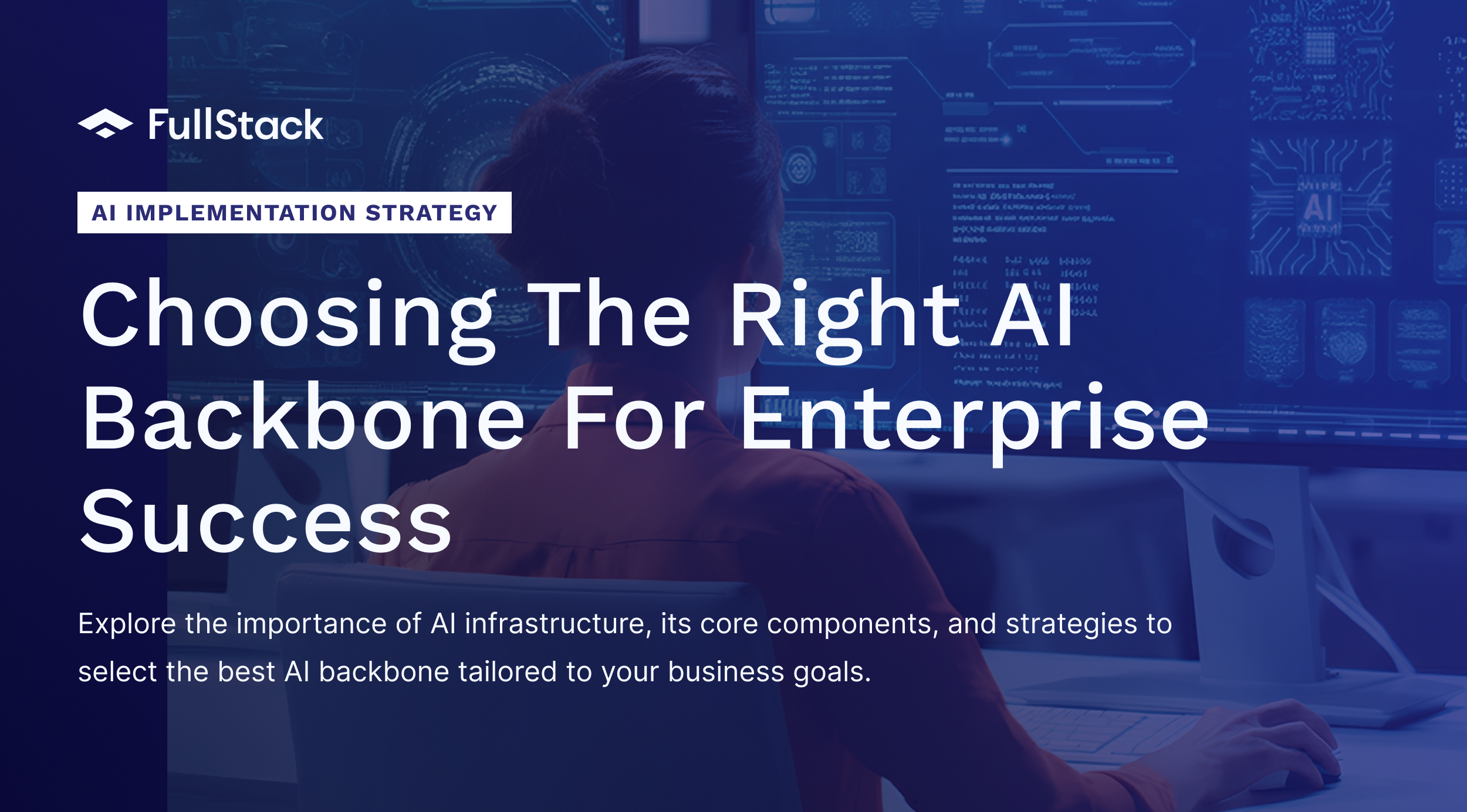 How to Choose Your AI Backbone & AI infrastructure | FullStack Blog